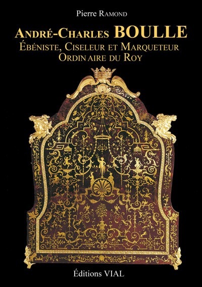 Andre-Charles Boulle Ébéniste, Ciseleur Et Marqueteur Du Roy ...