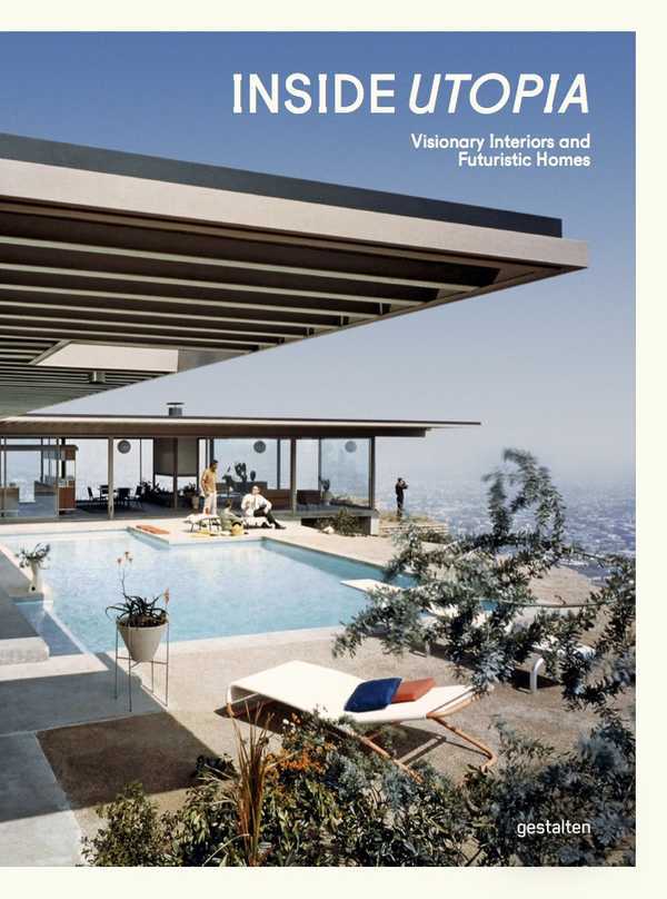 Inside Utopia : Visionary Interiors And Futuristic Homes
