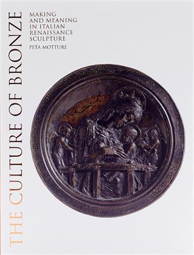 The Culture Of Bronze: Making And Meaning In Italian Renaissance ...