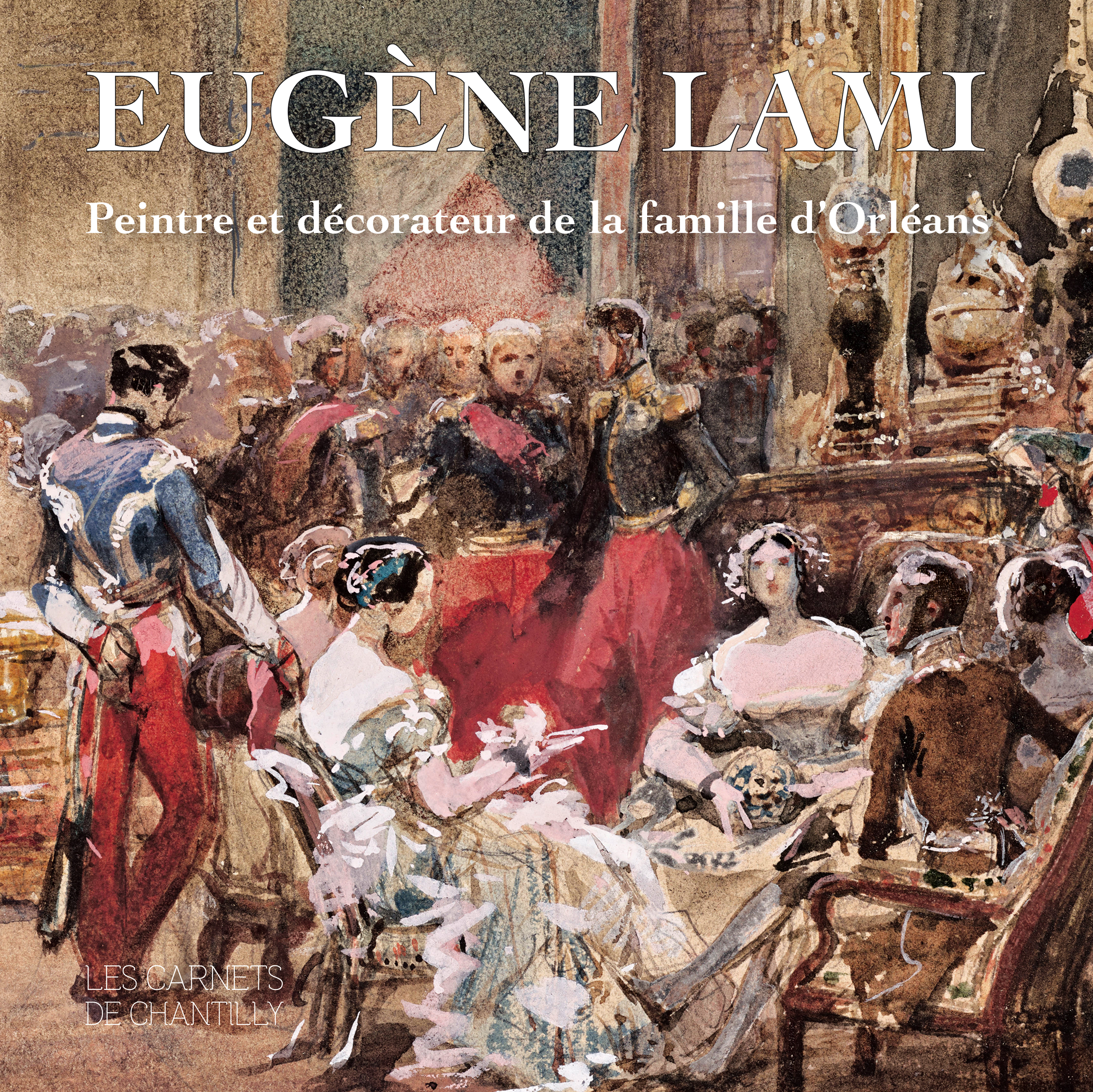 Eugène Lami : Peintre Et Décorateur De La Famille D'orléans