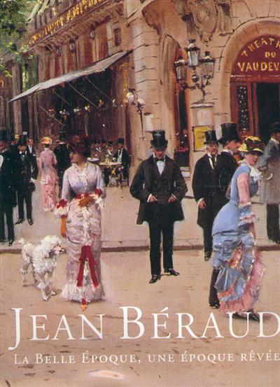 Jean Béraud : La Belle Époque, Une Époque Rêvée Catalogue Raisonné