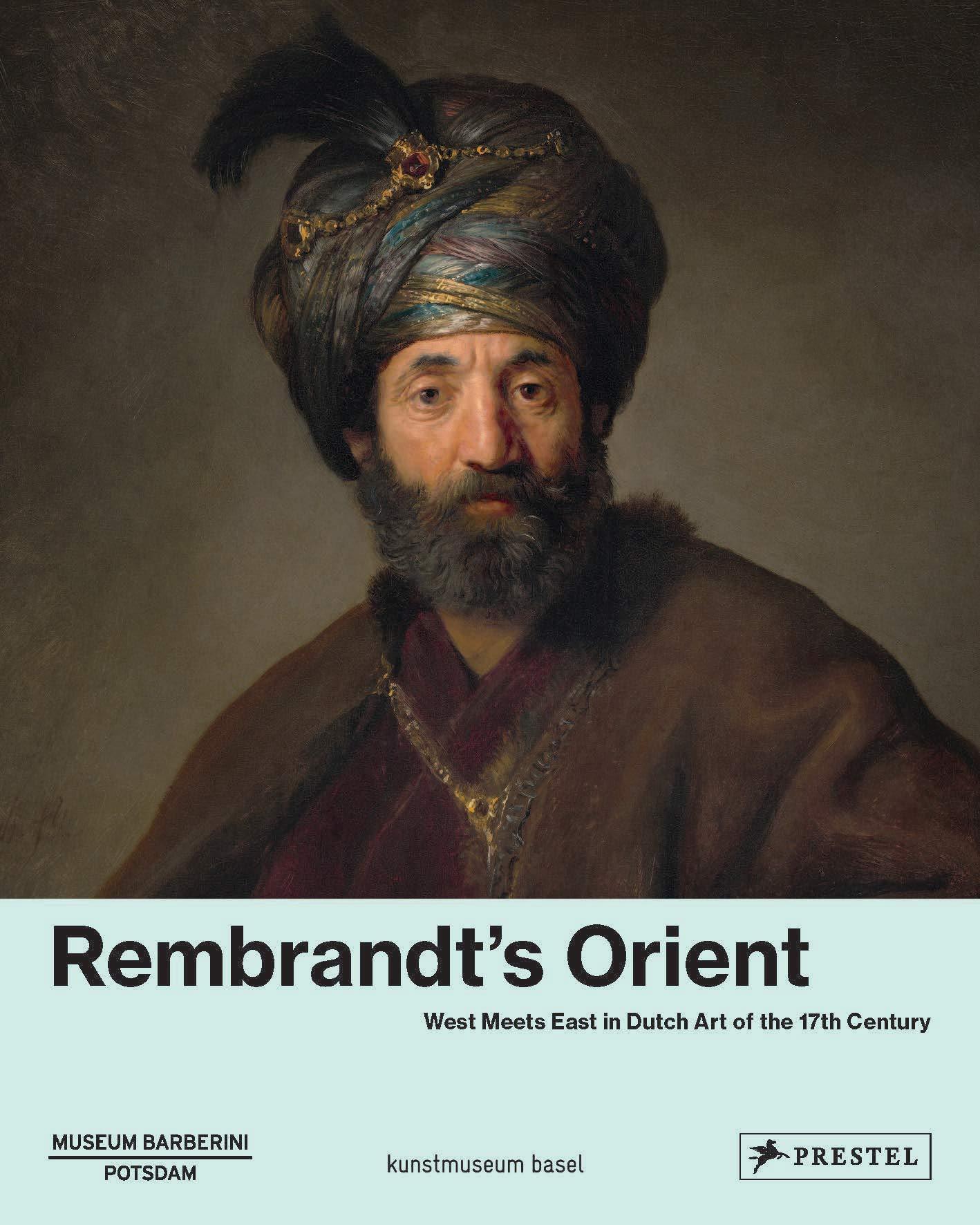 Rembrandt's Orient: West Meets East In Dutch Art Of The 17Th Century ...