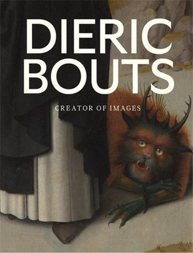 Dieric Bouts: Creator Of Images | Librairie Lardanchet Paris