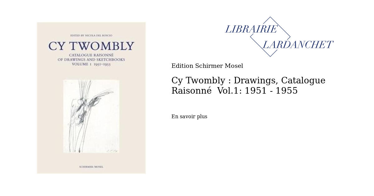 Cy Twombly : Drawings, Catalogue Raisonné Vol.1: 1951 - 1955