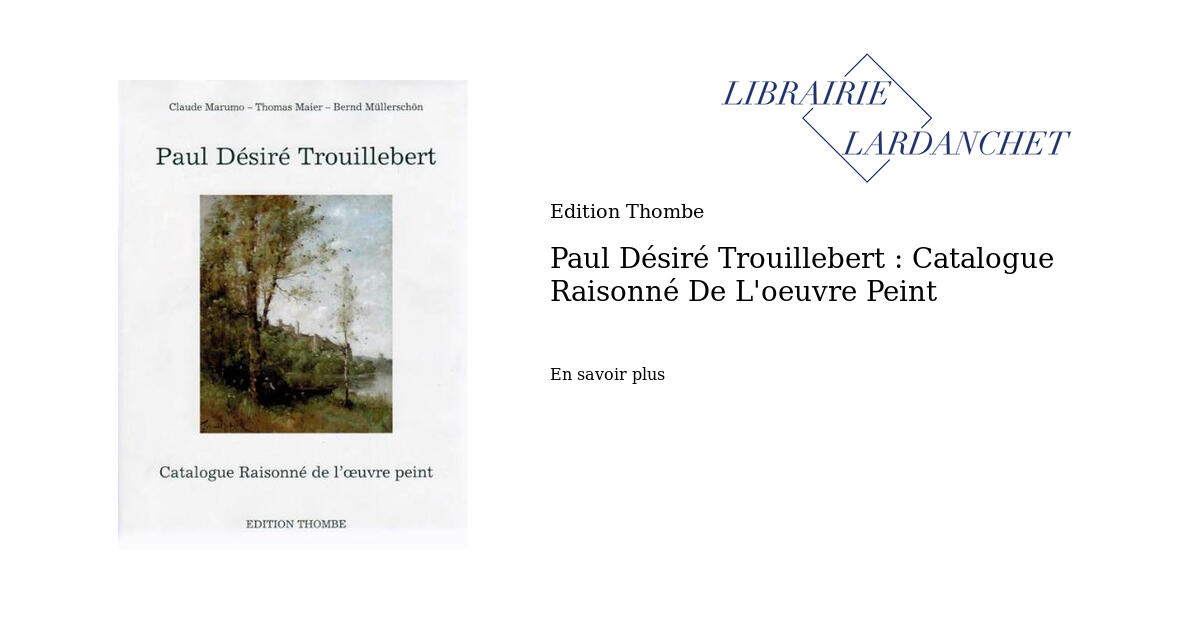Paul Désiré Trouillebert : Catalogue Raisonné De L'oeuvre Peint | Librairie Lardanchet Paris