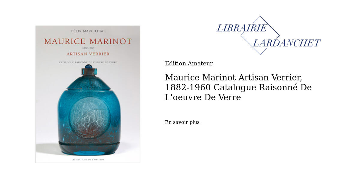 Maurice Marinot Artisan Verrier, 1882-1960 Catalogue Raisonné De L ...