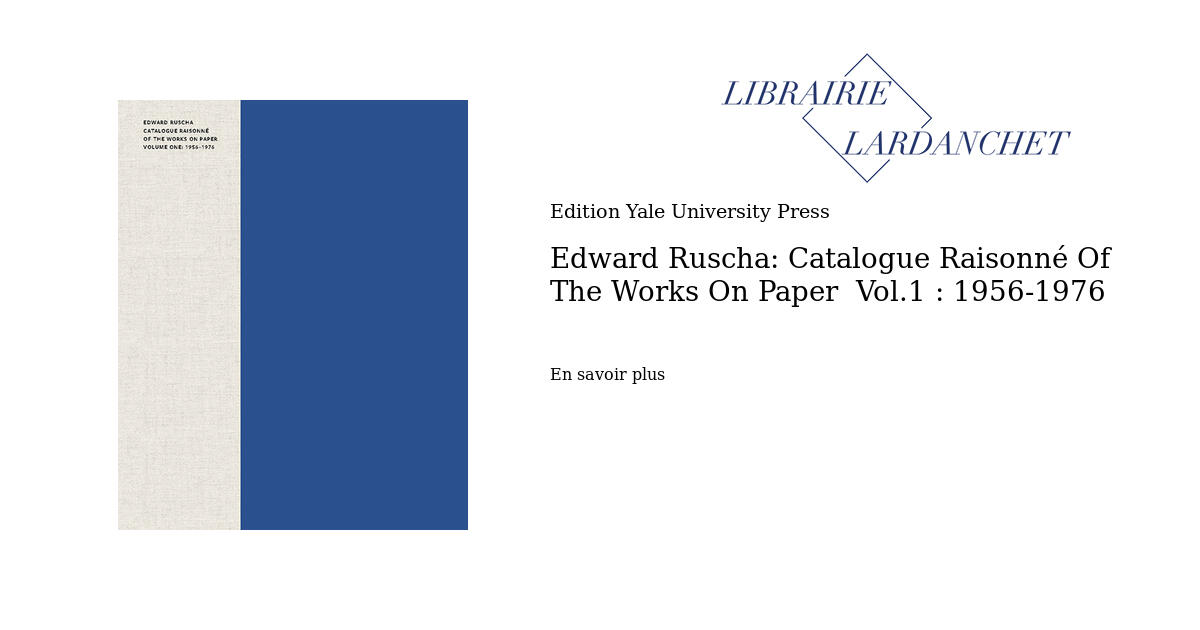 Edward Ruscha: Catalogue Raisonné Of The Works On Paper Vol.1 : 1956-1976