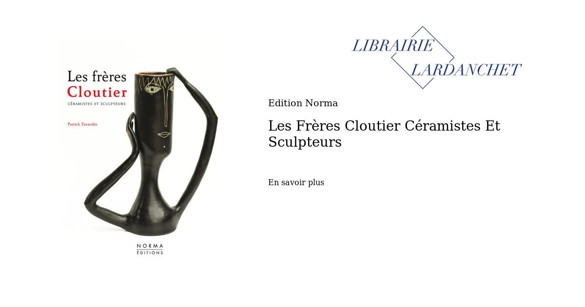 Les Frères Cloutier Céramistes Et Sculpteurs | Librairie Lardanchet Paris