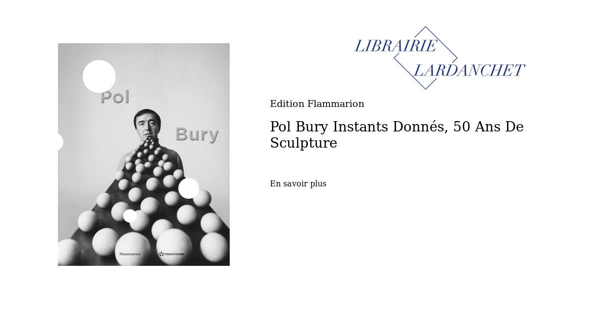 Pol Bury Instants Donnés, 50 Ans De Sculpture | Librairie Lardanchet Paris