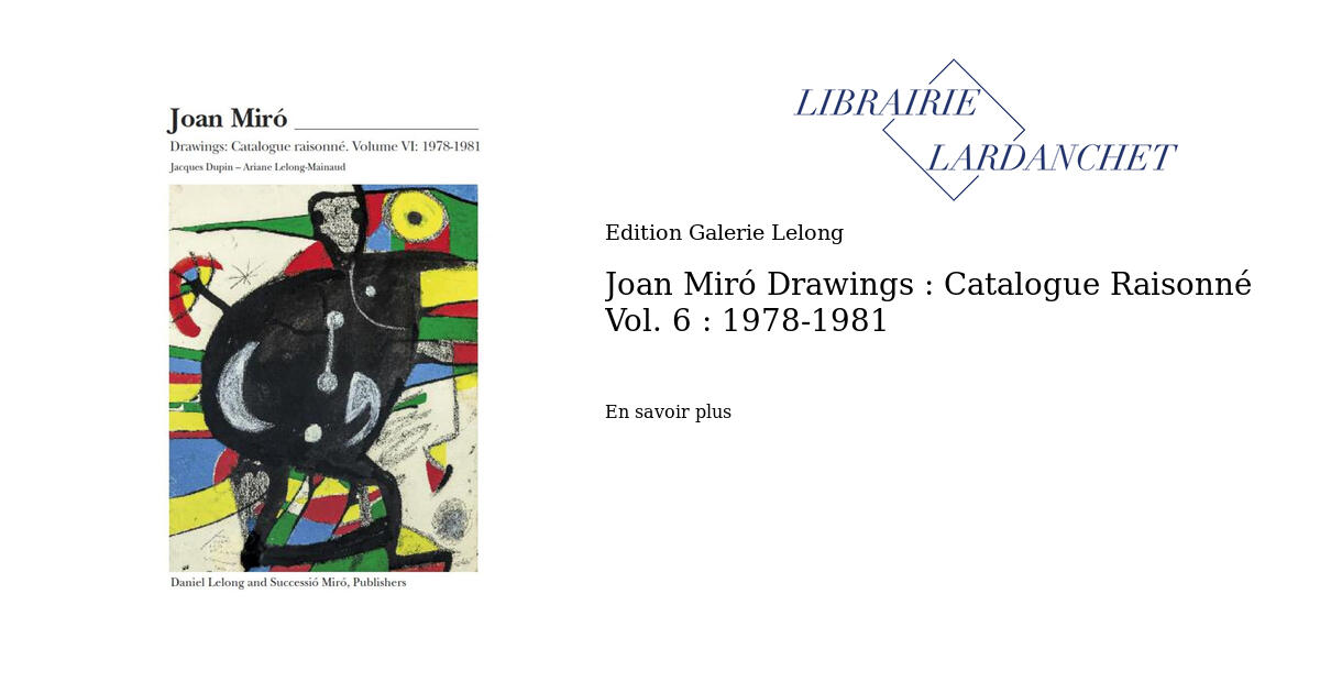 Joan Miró Drawings : Catalogue Raisonné Vol. 6 : 1978-1981