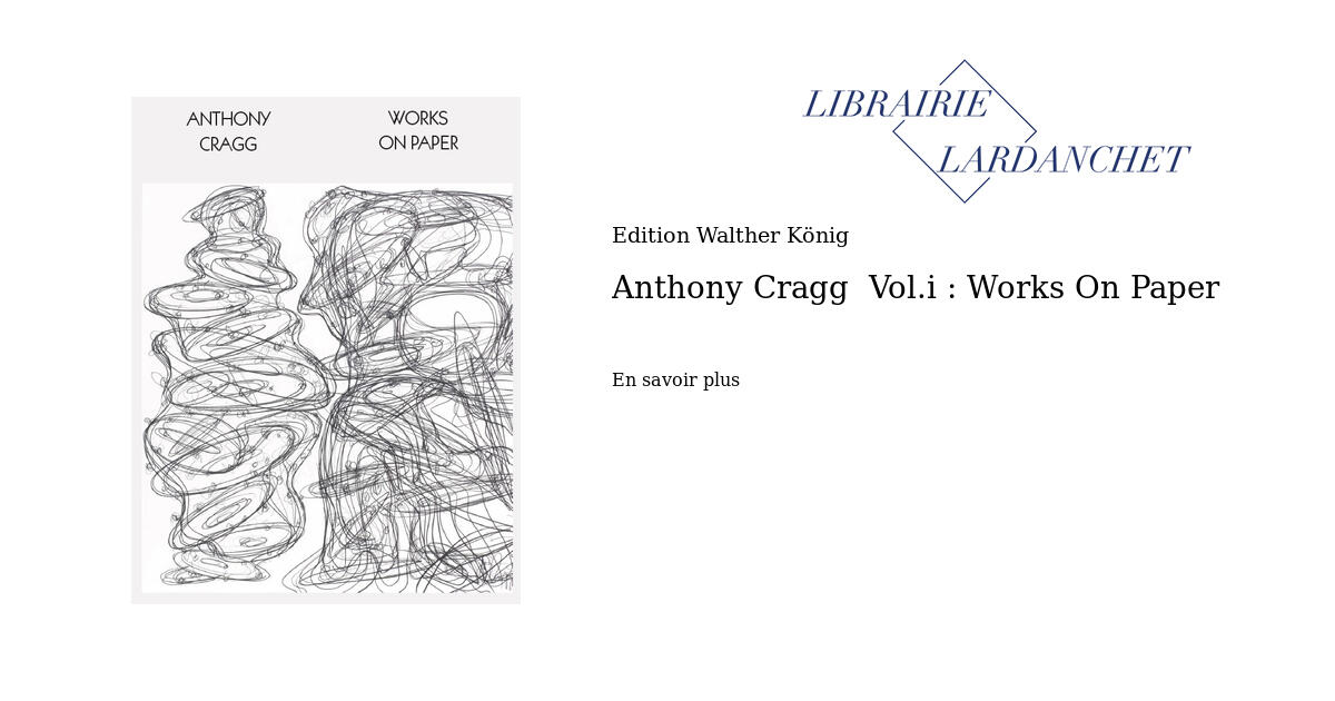 Anthony Cragg Vol.i : Works On Paper | Librairie Lardanchet Paris