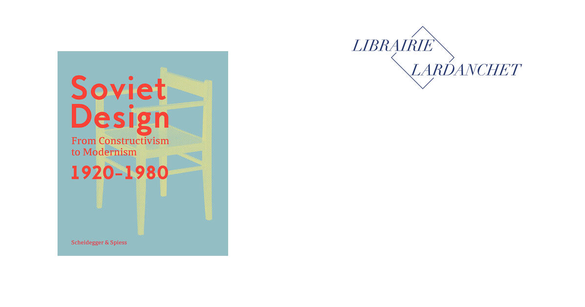 Soviet Design From Constructivism To Modernism 1920-1980 | Librairie ...