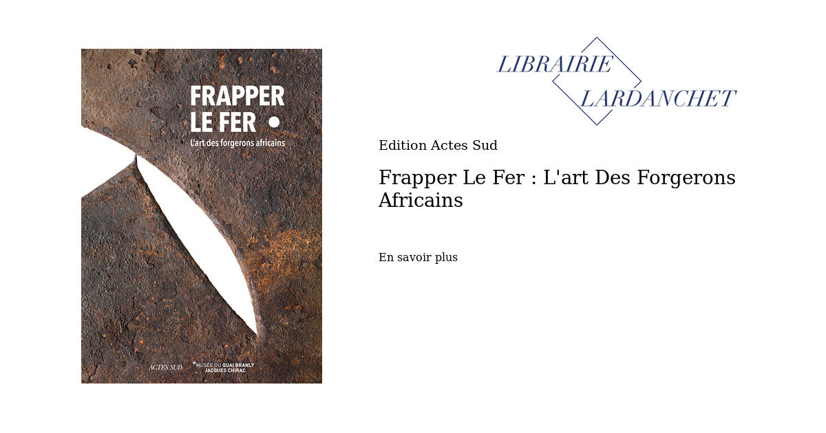 Frapper Le Fer : L'art Des Forgerons Africains