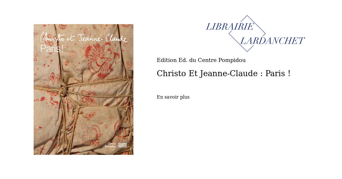 Christo Et Jeanne-Claude : Paris ! | Librairie Lardanchet Paris
