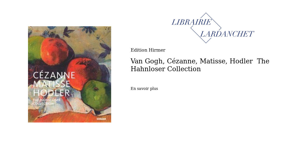 Van Gogh, Cézanne, Matisse, Hodler The Hahnloser Collection | Librairie ...