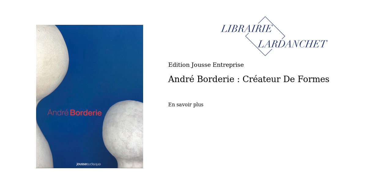 André Borderie : Créateur De Formes | Librairie Lardanchet Paris