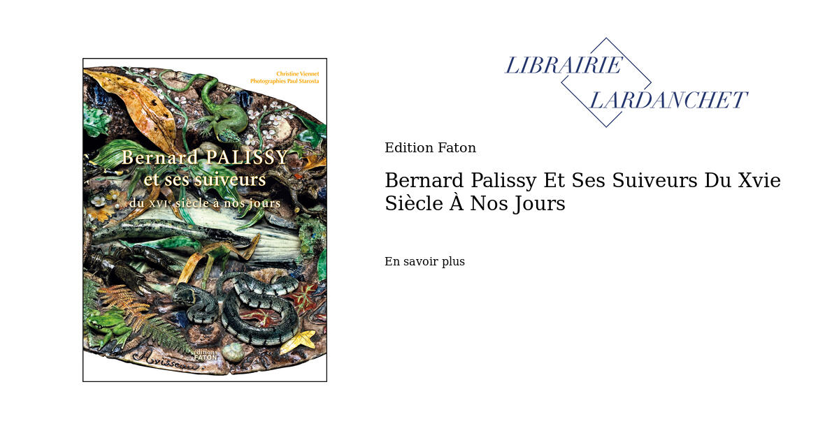 Bernard Palissy Et Ses Suiveurs Du Xvie Siècle À Nos Jours