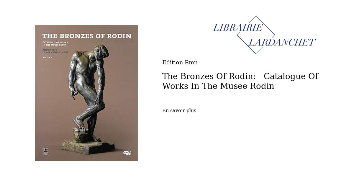 The Bronzes Of Rodin: Catalogue Of Works In The Musee Rodin | Librairie ...