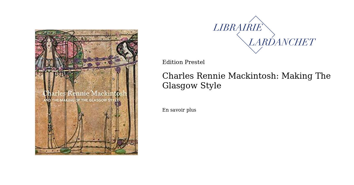 Charles Rennie Mackintosh: Making The Glasgow Style