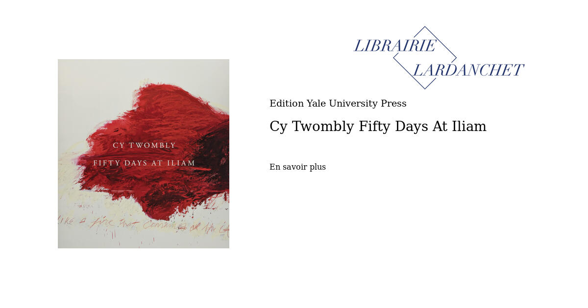 Cy Twombly Fifty Days At Iliam | Librairie Lardanchet Paris