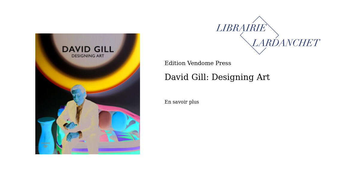 David Gill: Designing Art | Librairie Lardanchet Paris