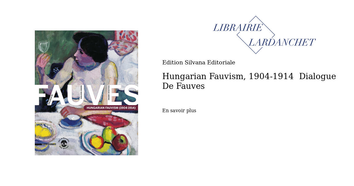 Hungarian Fauvism, 1904-1914 Dialogue De Fauves | Librairie Lardanchet ...