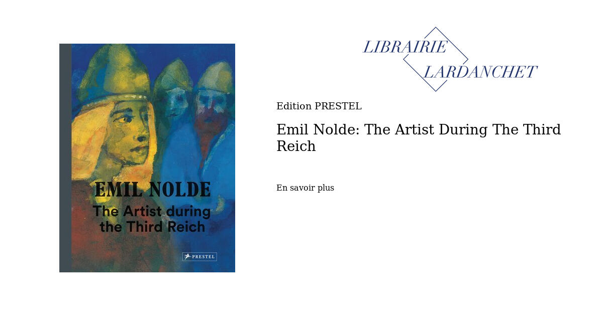 Emil Nolde: The Artist During The Third Reich | Librairie Lardanchet Paris