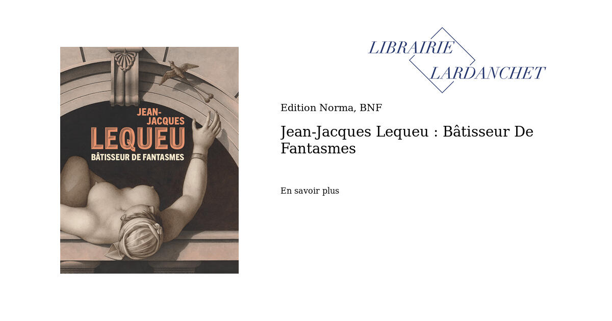 Jean-Jacques Lequeu : Bâtisseur De Fantasmes | Librairie Lardanchet Paris
