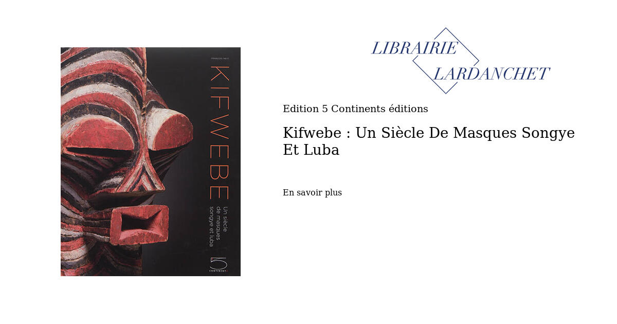 Kifwebe : Un Siècle De Masques Songye Et Luba