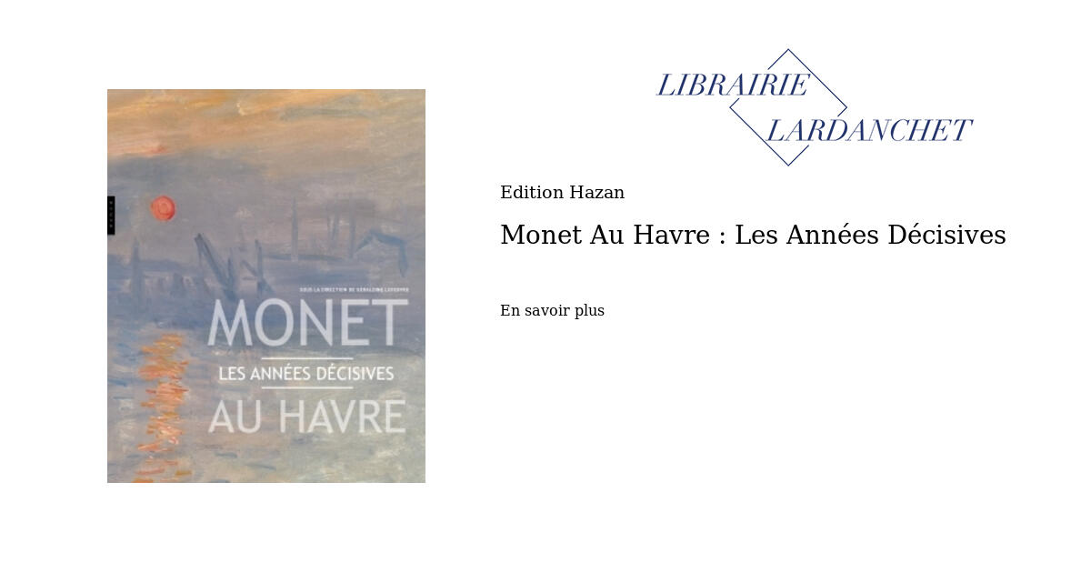 Monet Au Havre : Les Années Décisives | Librairie Lardanchet Paris
