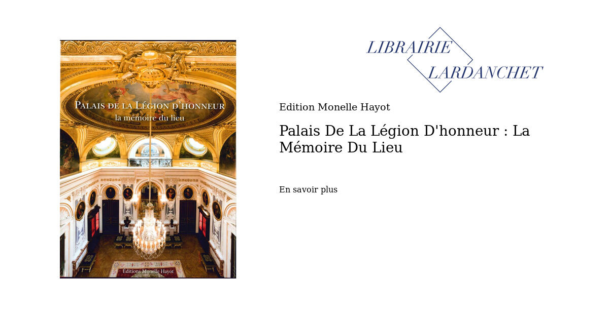 Palais De La Légion D'honneur : La Mémoire Du Lieu | Librairie Lardanchet Paris
