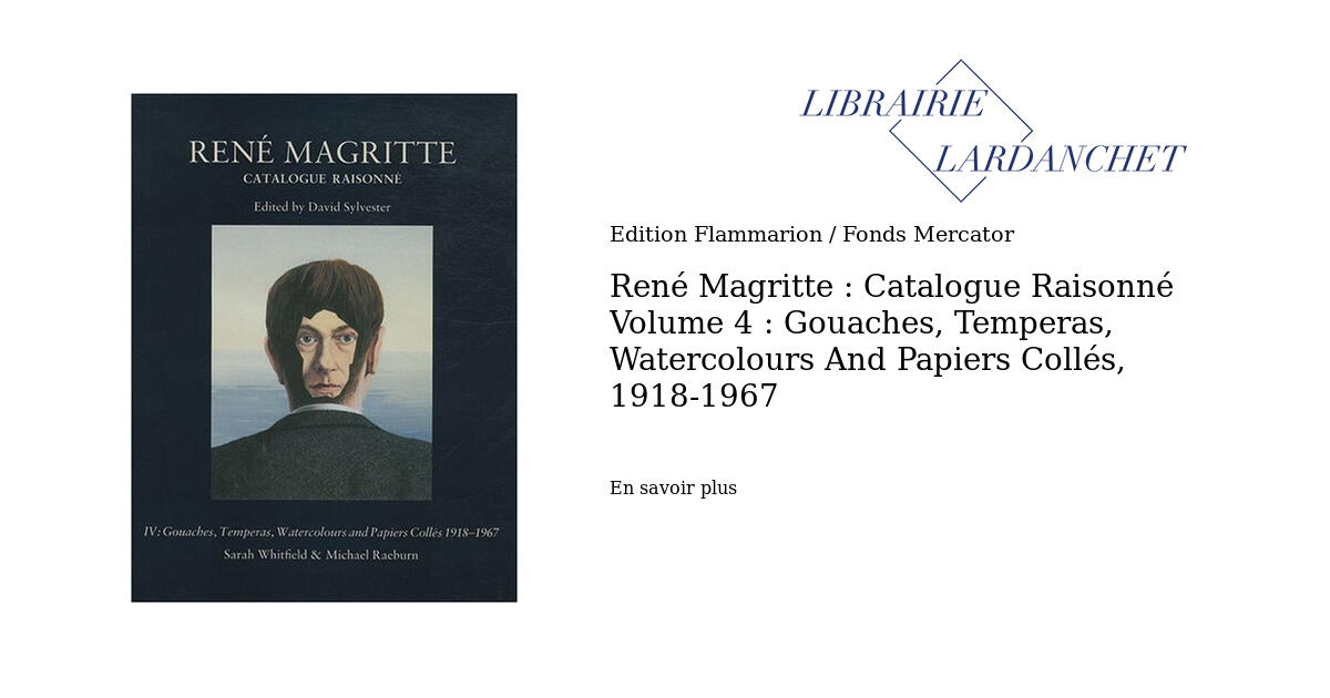 René Magritte : Catalogue Raisonné Volume 4 : Gouaches, Temperas, Watercolours And Papiers ...