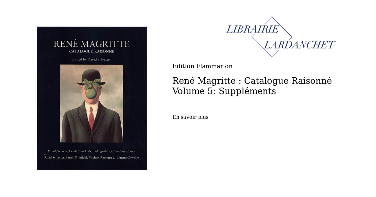 René Magritte : Catalogue Raisonné Volume 5: Suppléments | Librairie Lardanchet Paris