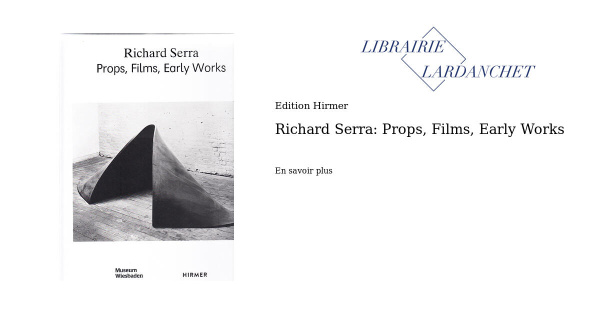 Richard Serra: Props, Films, Early Works | Librairie Lardanchet Paris