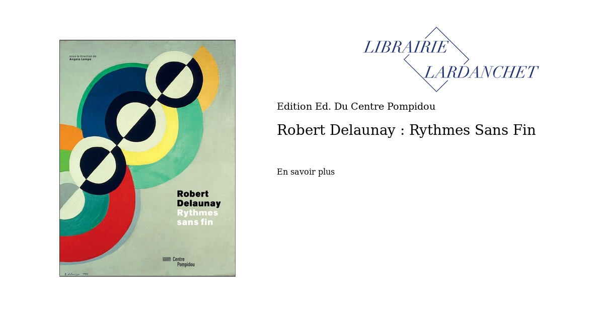 Robert Delaunay : Rythmes Sans Fin | Librairie Lardanchet Paris