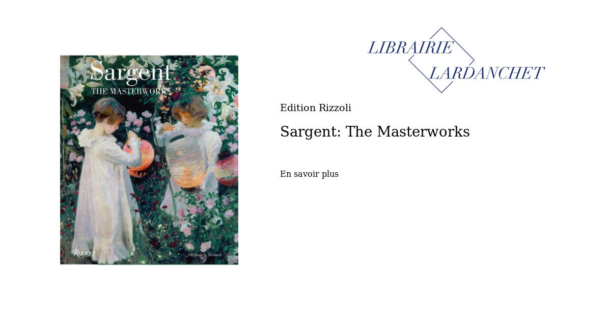Sargent: The Masterworks | Librairie Lardanchet Paris