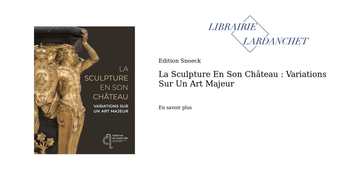 La Sculpture En Son Château : Variations Sur Un Art Majeur