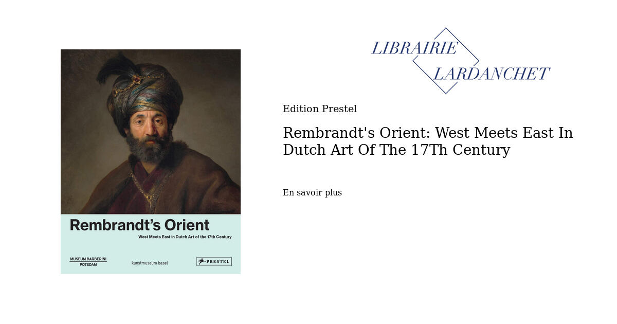 Rembrandt's Orient: West Meets East In Dutch Art Of The 17Th Century ...