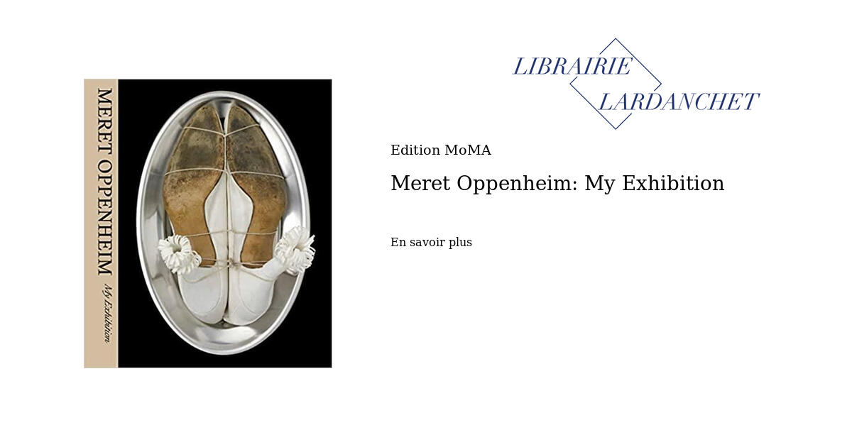 Meret Oppenheim: My Exhibition | Librairie Lardanchet Paris