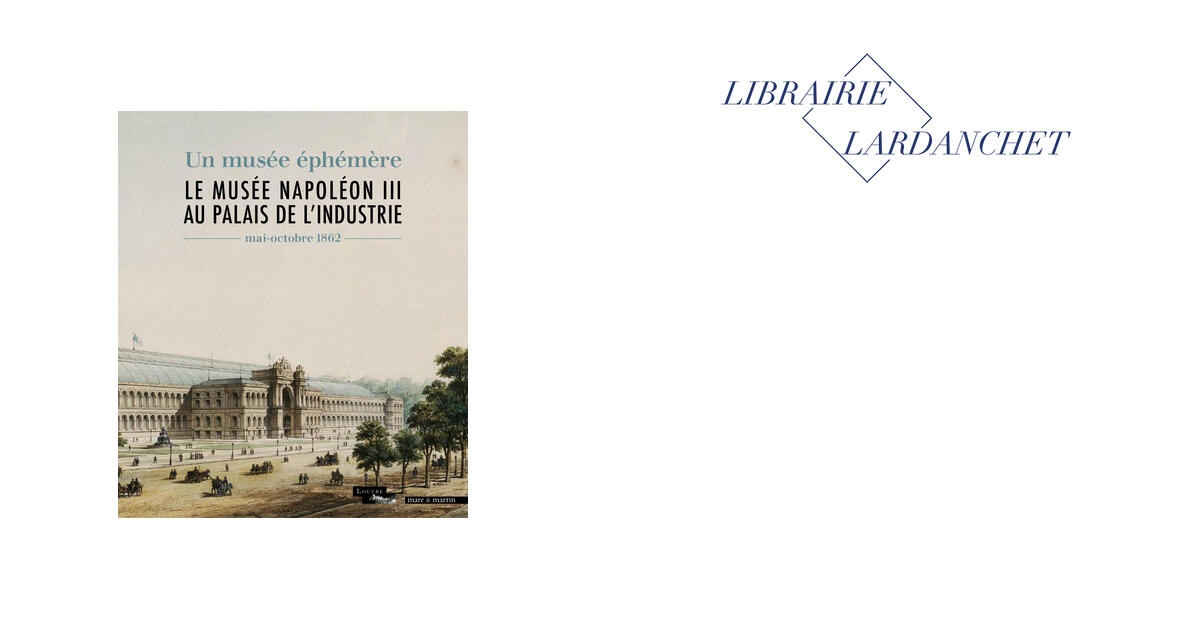 Le Musée Napoléon Iii Au Palais De L'industrie : Mai-Octobre 1862 Un ...