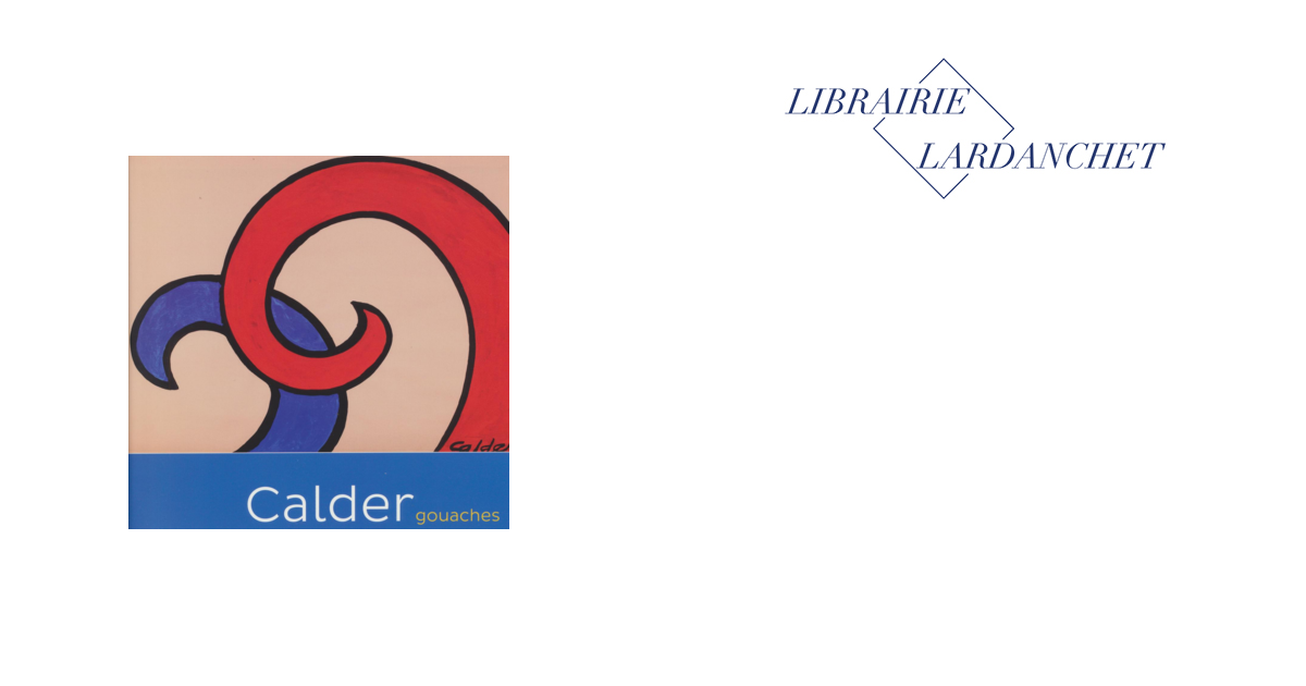 Calder: Gouaches | Librairie Lardanchet Paris