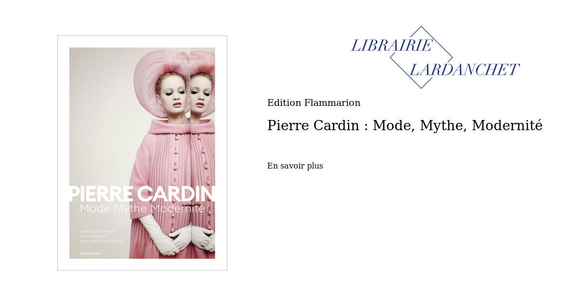 Pierre Cardin : Mode, Mythe, Modernité | Librairie Lardanchet Paris