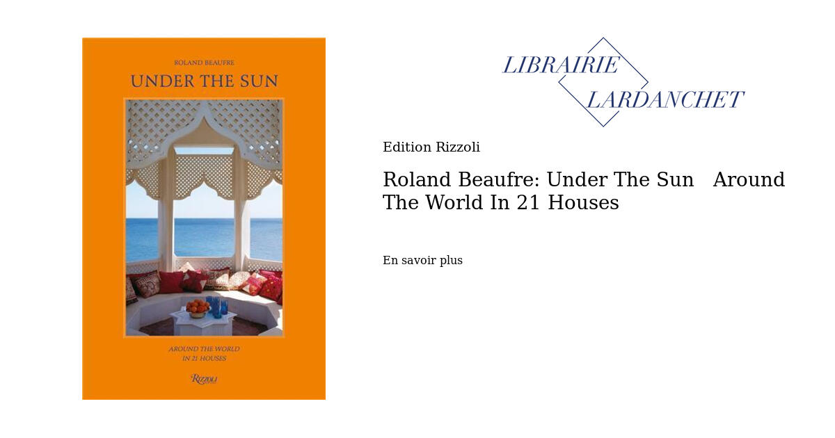 Roland Beaufre: Under The Sun Around The World In 21 Houses | Librairie ...