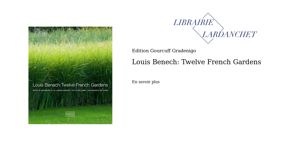 Louis Benech: Twelve French Gardens | Librairie Lardanchet Paris