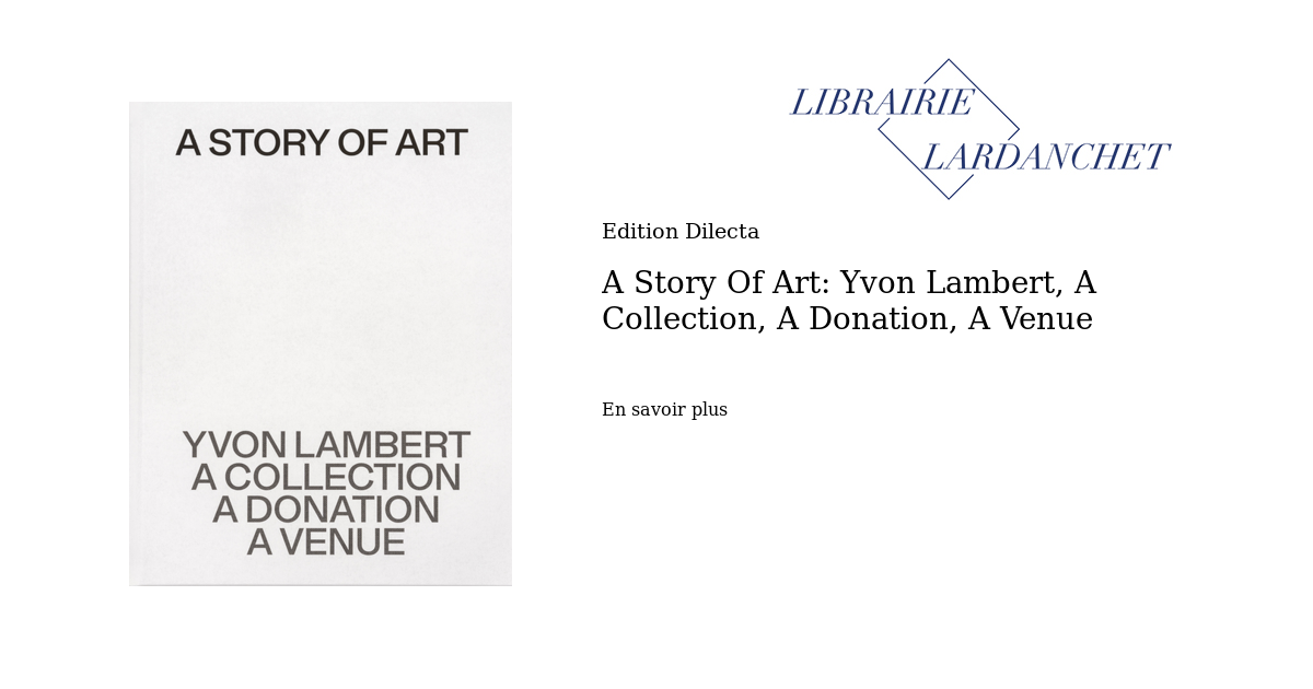A Story Of Art: Yvon Lambert, A Collection, A Donation, A Venue ...