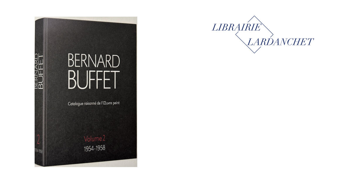 Bernard Buffet : Catalogue Raisonné De L'oeuvre Peint Vol. 2 : 1954-1958