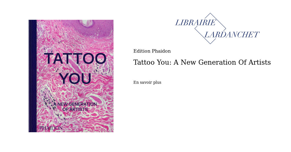 Tattoo You: A New Generation Of Artists | Librairie Lardanchet Paris