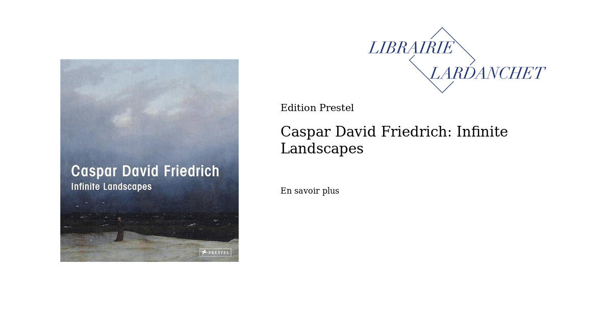 Caspar David Friedrich: Infinite Landscapes | Librairie Lardanchet Paris