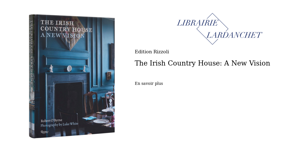 The Irish Country House: A New Vision | Librairie Lardanchet Paris