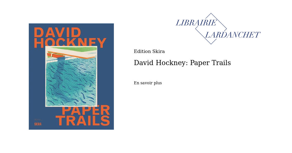 David Hockney: Paper Trails | Librairie Lardanchet Paris